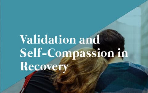 The Importance of Validation and Self-Compassion in Recovery - Recovery ...